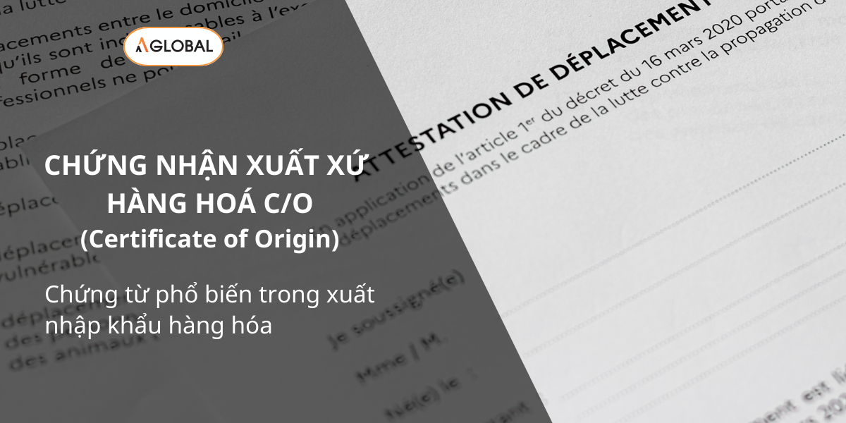 Tầm Quan Trọng Của Chứng Nhận Xuất Xứ Hàng Hoá C O Trong Thương Mại Quốc Tế